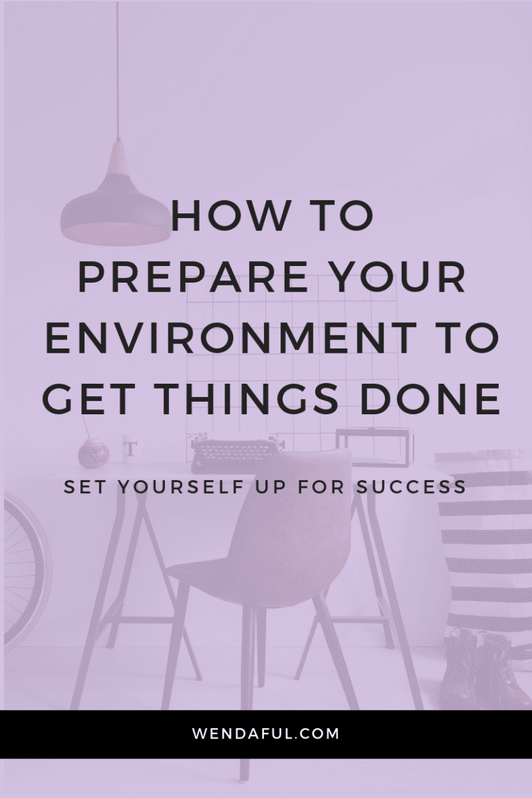 How to Prepare Your Environment to Get Things Done | Wendaful Planning ...
