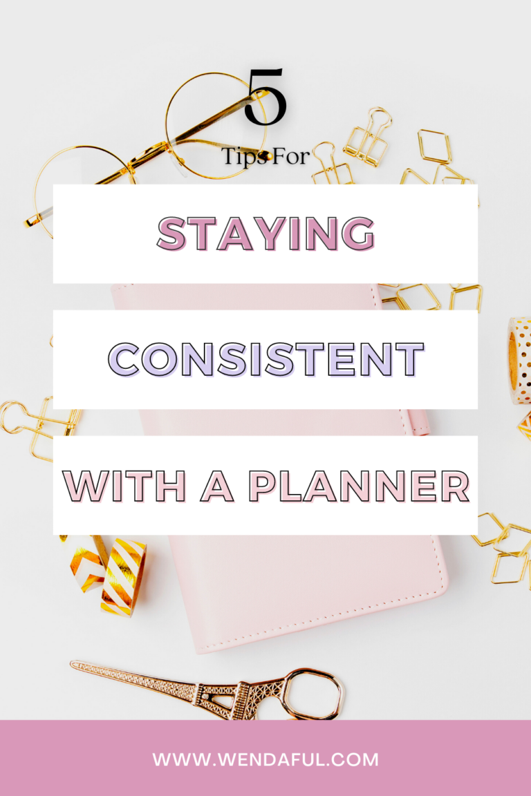 5 Ways to Stay Consistent in Your Planner | Wendaful Planning ...
